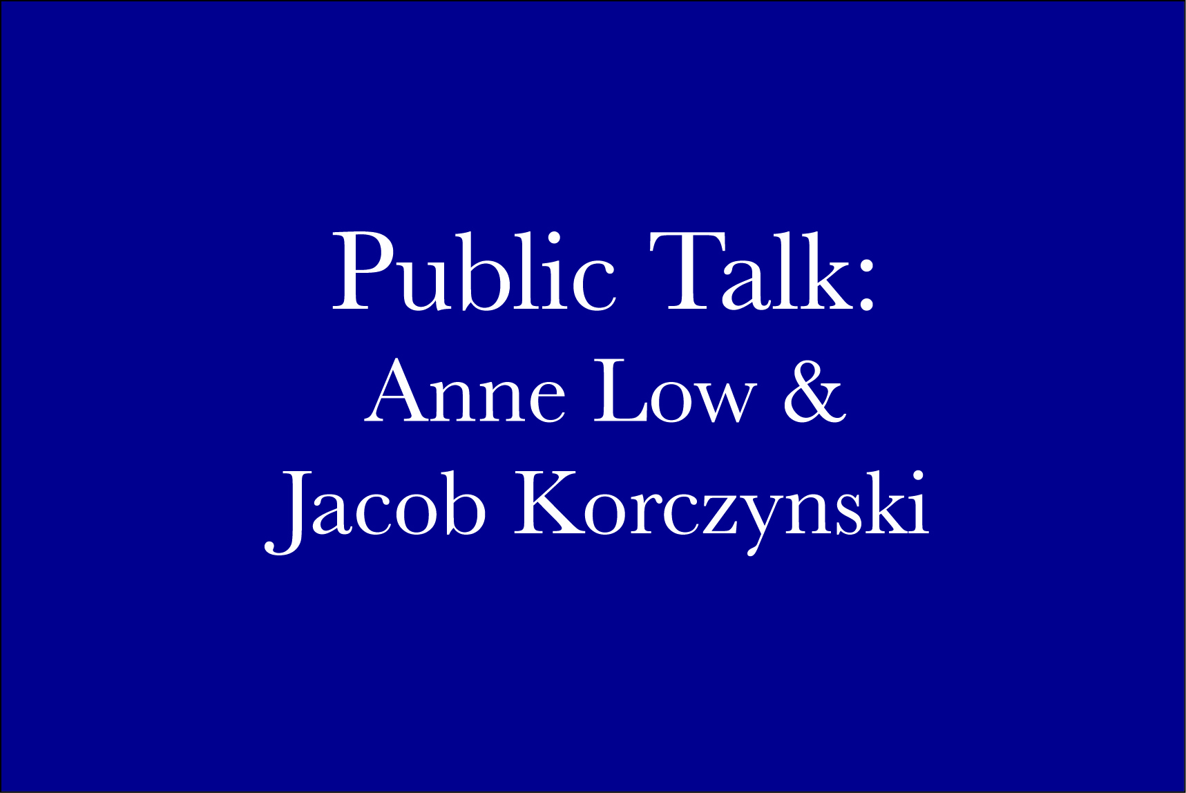 Public Talk with Anne Low & Jacob Korczynski | Mercer Union